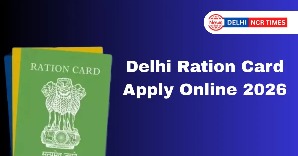 Delhi Ration Card Apply Online 2026 — Full Guide